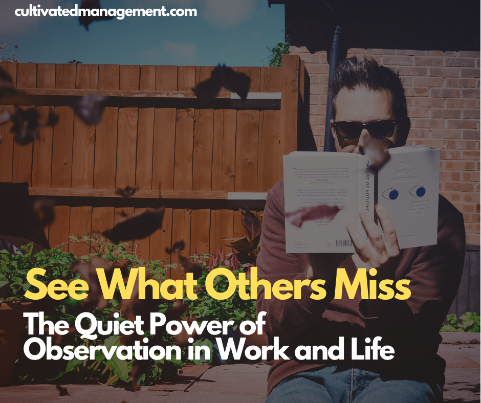 See What Others Miss: The Quiet Power of Observation in Work and Life