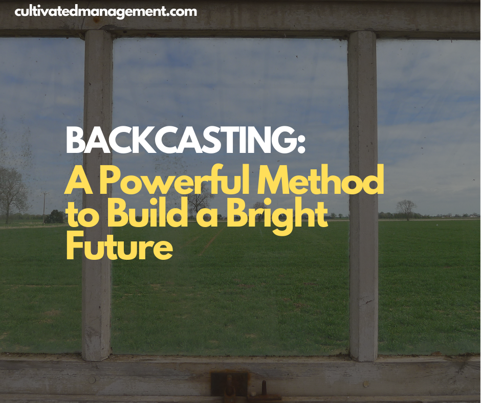 Backcasting: A Powerful Method to Build a Bright Future